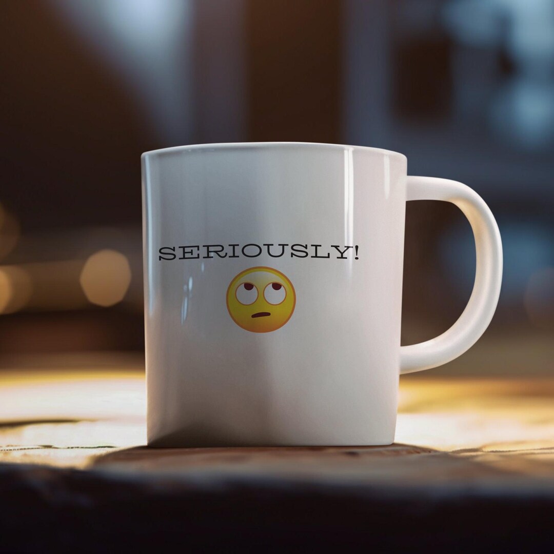Seriously Mug | Rolling Eyes Emoji Coffee Mug | Funny Sarcastic Gift ...