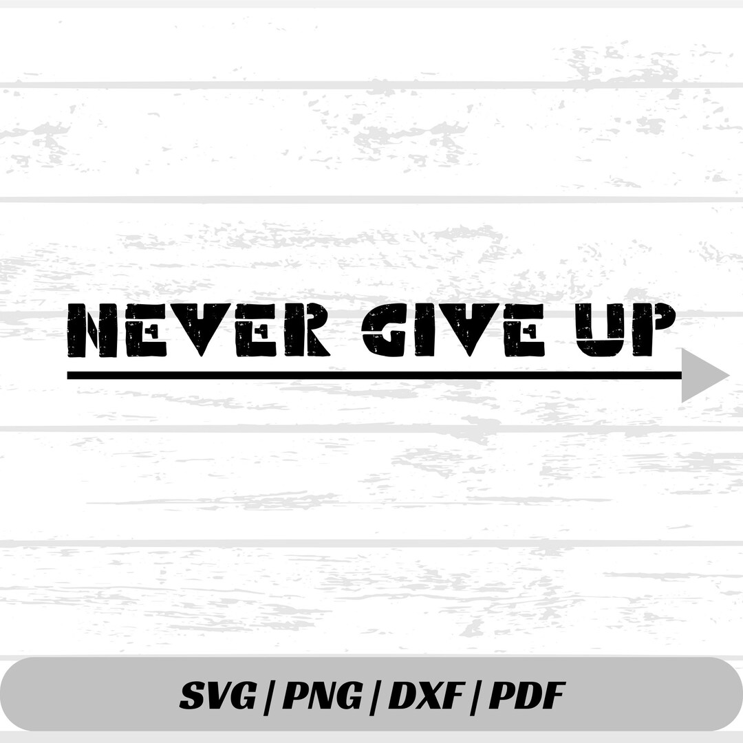 Never Give up Svg, Never Give up Shirt Svg, Never Give up Coffee Mug ...