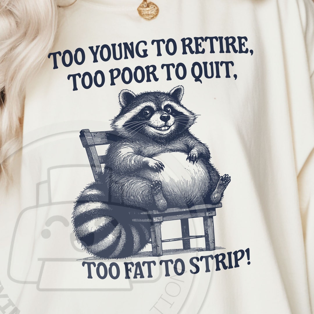 Too Young to Retire Too Poor to Quit Too Fat to Strip Png Svg | Funny ... Too Young to Retire Too Poor to Quit Too Fat to Strip Png Svg | Funny ...