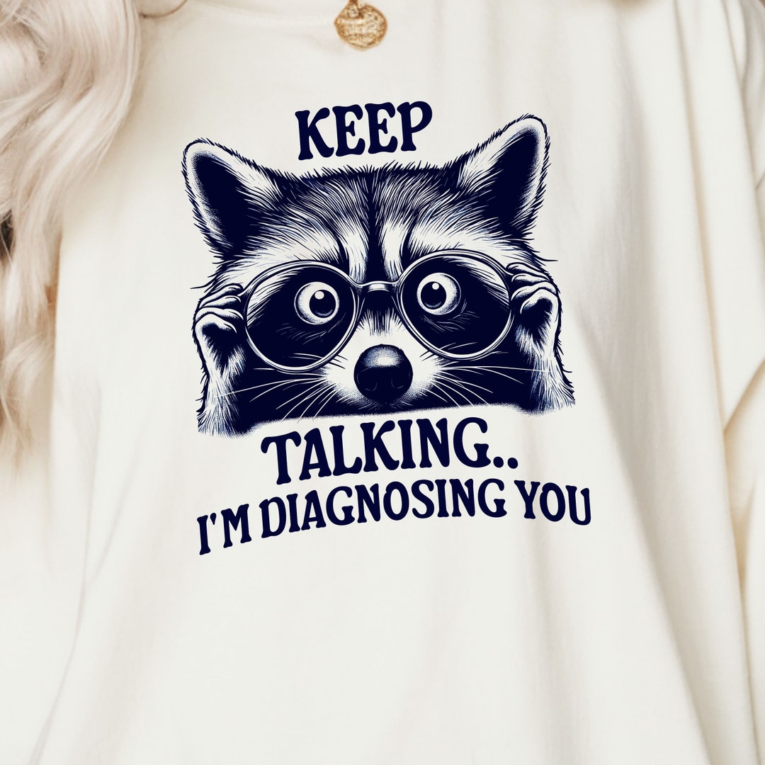 Keep Talking I'm Diagnosing You Png, Funny Raccoon PNG SVG, Funny ...