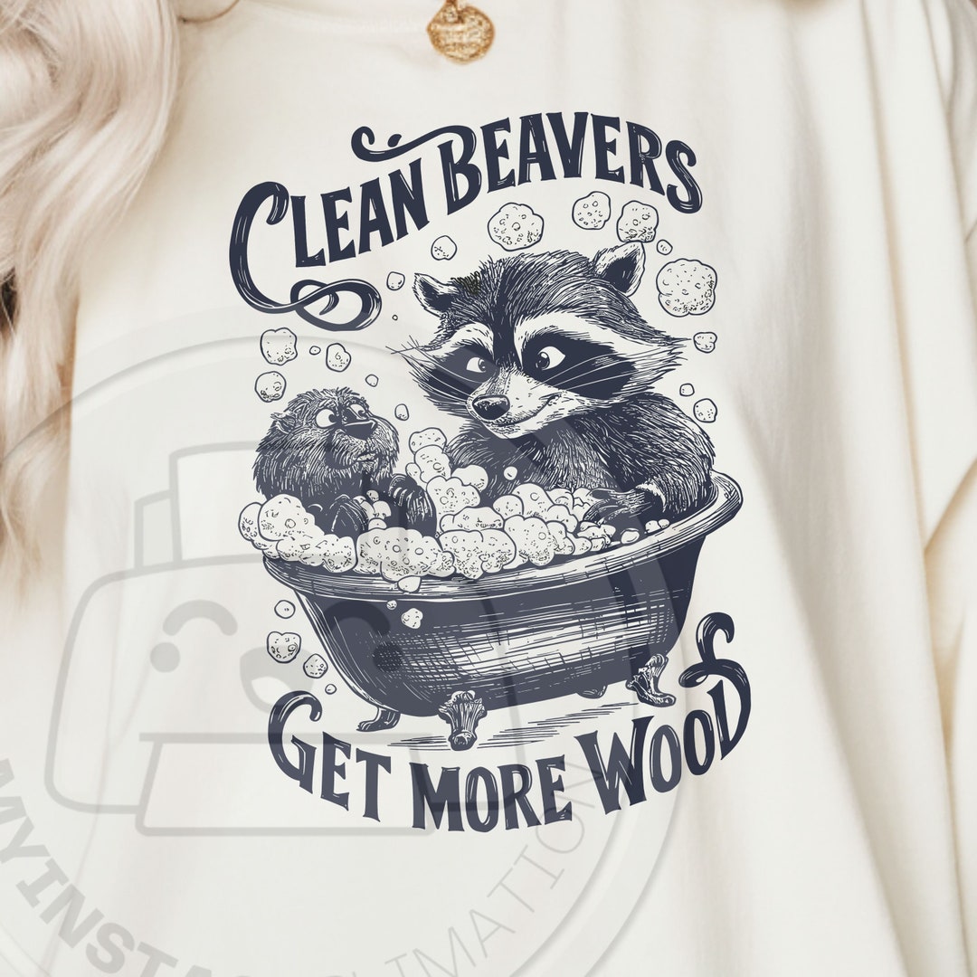 Clean Beavers Get More Wood Png Svg | Trash Panda Png | Funny Raccoon ...