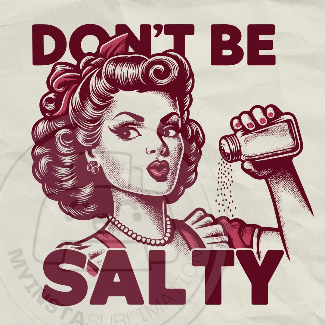 Dont Be Salty PNG | Vintage Illustration Design for Tees | Snarky ...
