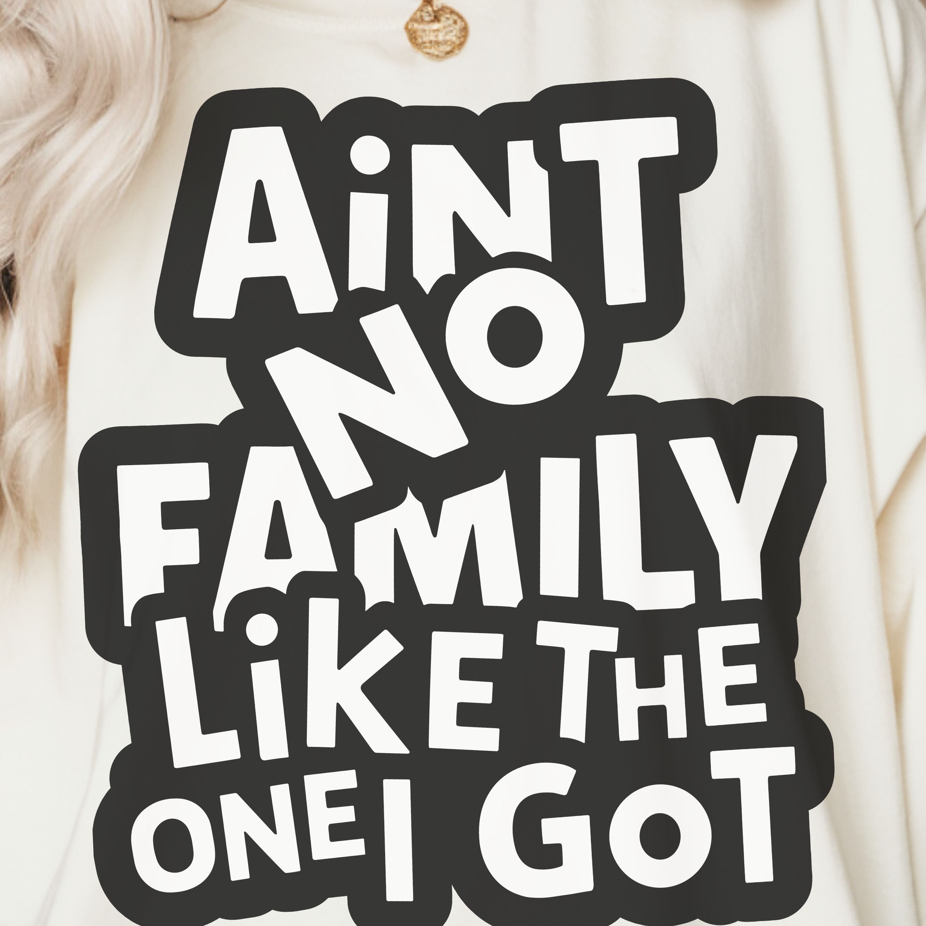 Ain't No Family Like the One I Got Png Ain't No Family Like the One I Got Svg - Etsy