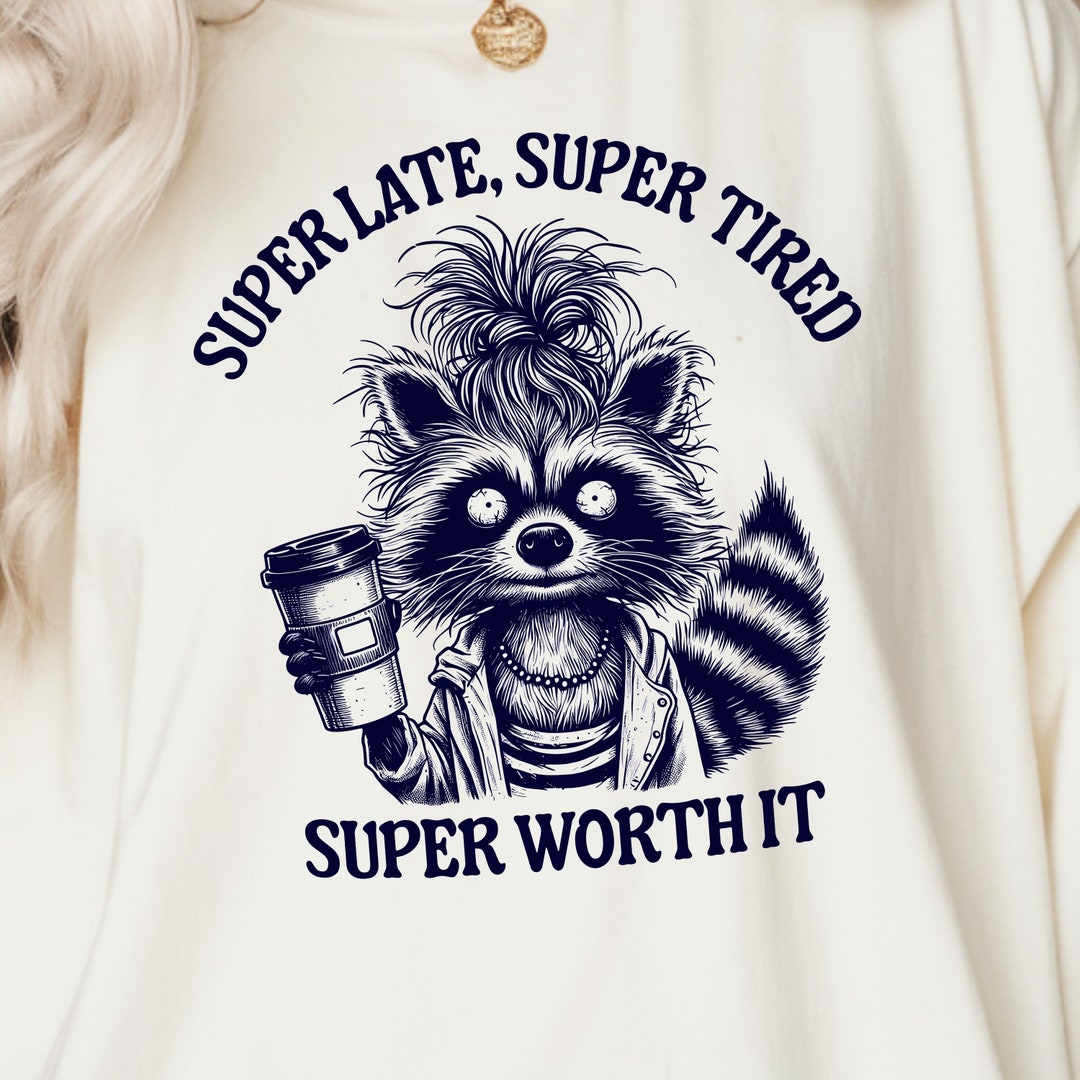 Super Late Super Tired Super Worth It Png, Funny Animal Quotes ...