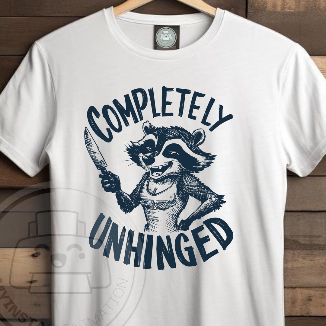 Completely Unhinged Png Funny Animal Shirt Png Funny Meme Sublimation ...