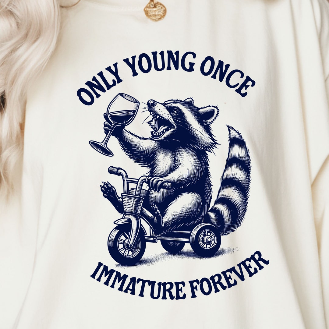 Only Young Once Immature Forever Png, Funny Animal Quotes Sublimation ...