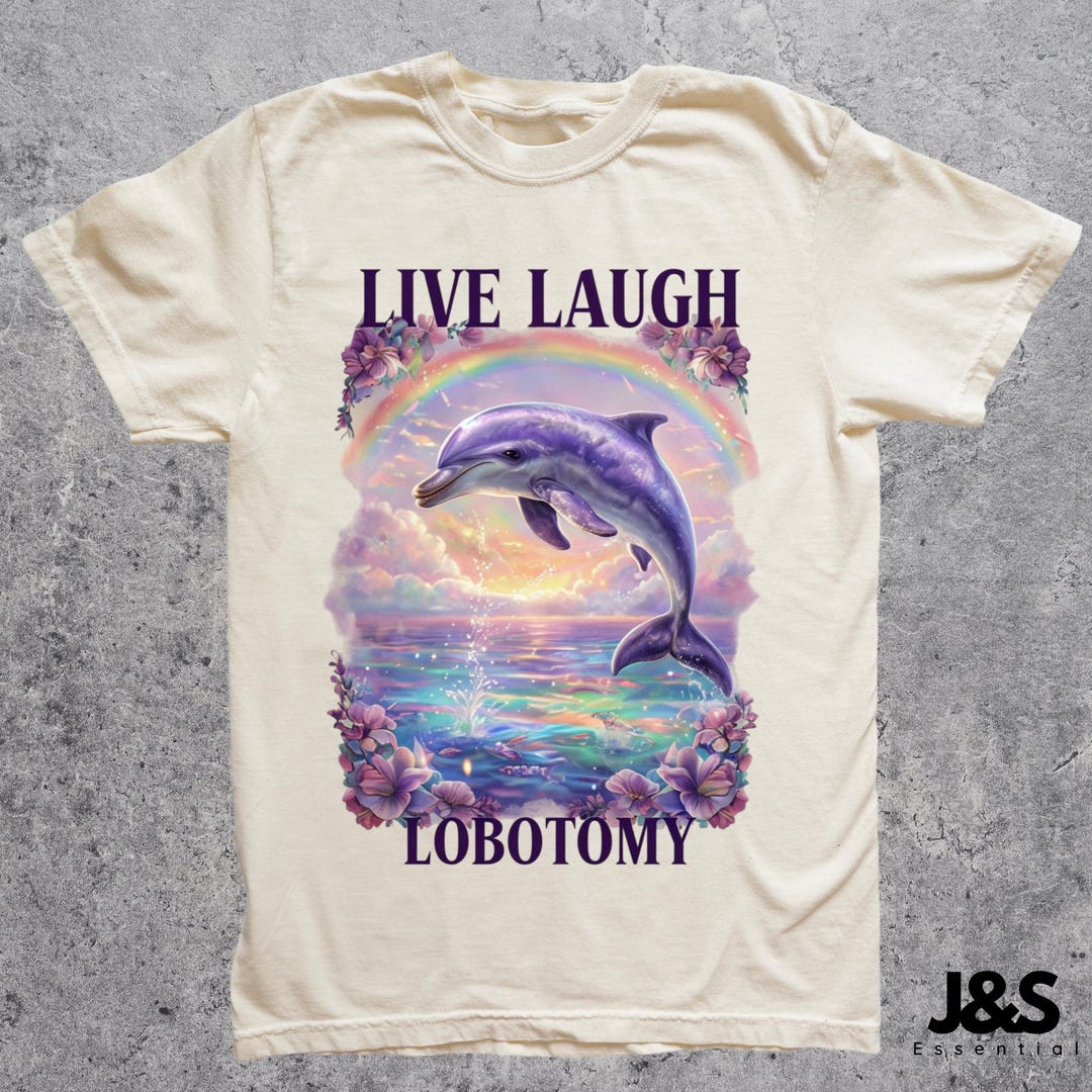 Live Laugh Lobotomy Comfort Colors Unisex T Shirt, Funny Dolphin Meme T ...