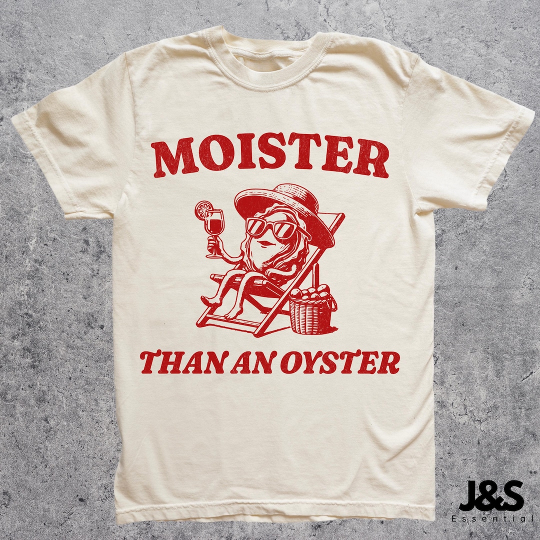 Moister Than an Oyster Shirt, Retro Funny Graphic Tee, Unique Humor T ...