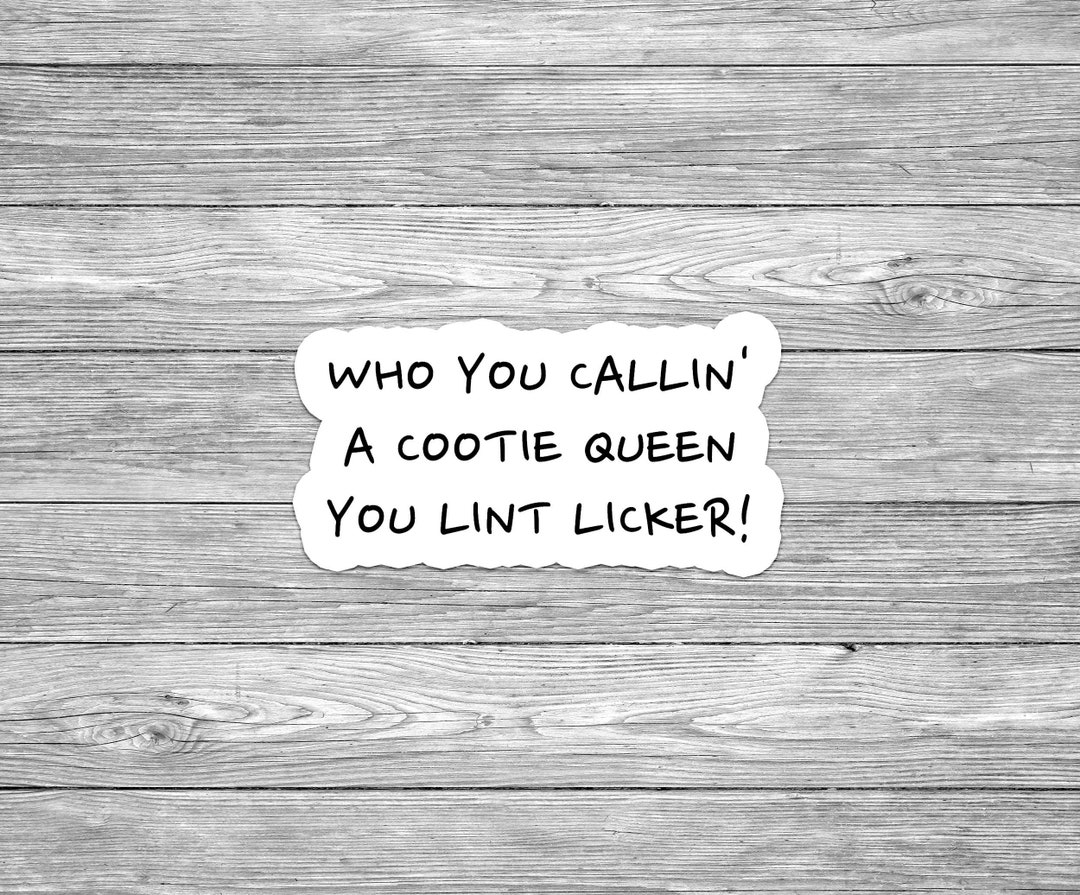 Who You Callin' a Cootie Queen Vinyl Decal Sticker, High Quality Indoor ...