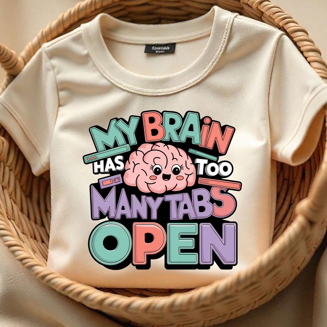 My Brain Has Too Many Tabs Open PNG - Funny Digital Download - ADHD ...