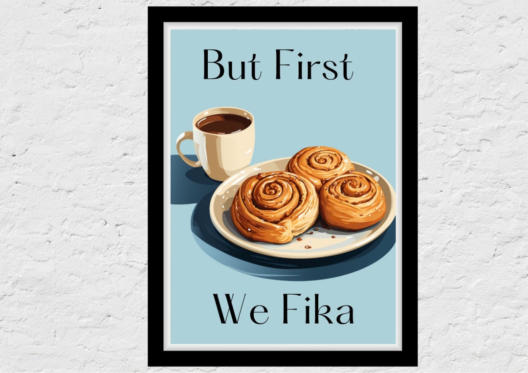 But First We Fika Poster Print Swedish Fika Wall Art, Coffee and Cinnamon Buns Kitchen Decor ...