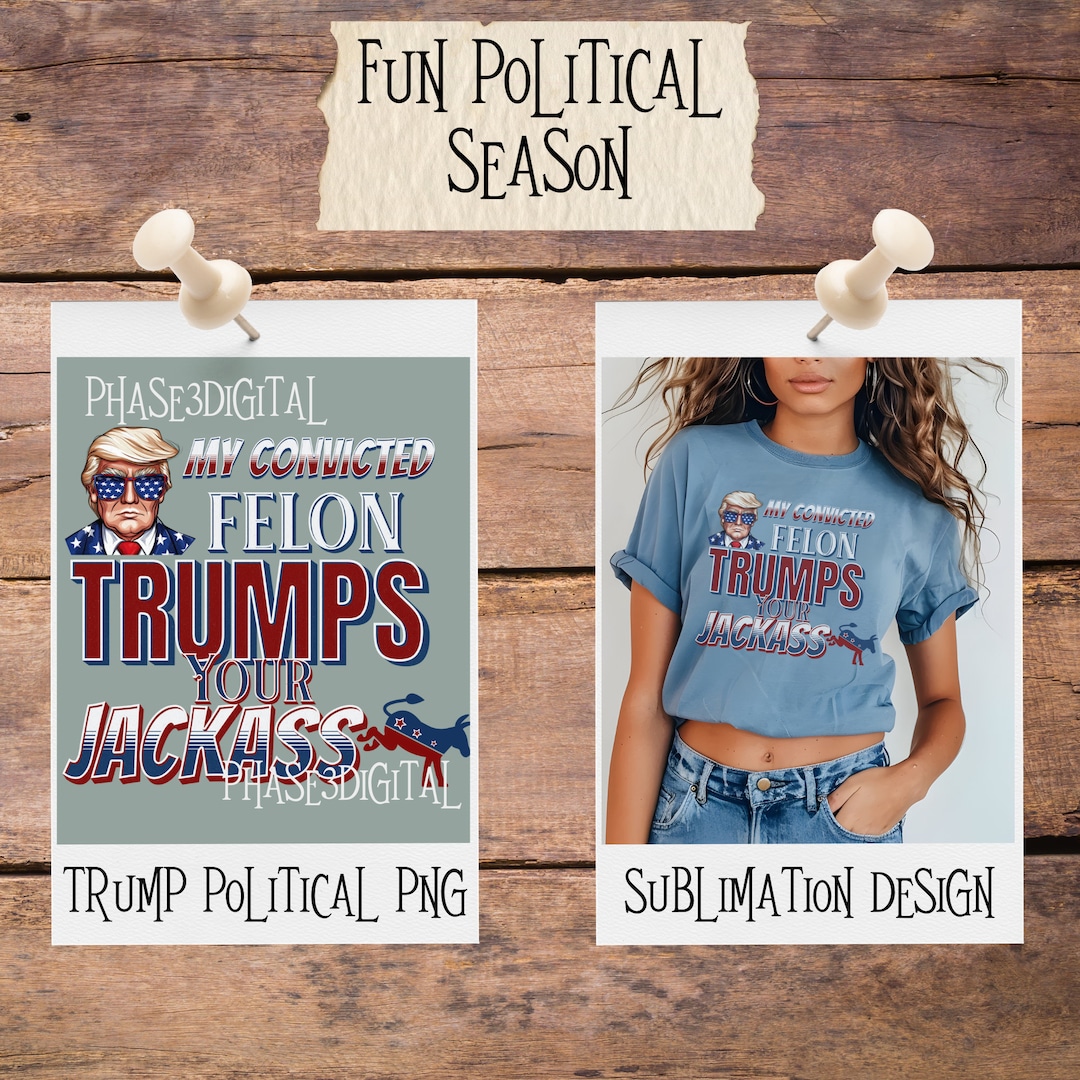 PNG Convicted Felon Political Digital Download Clip Art Sublimation ...