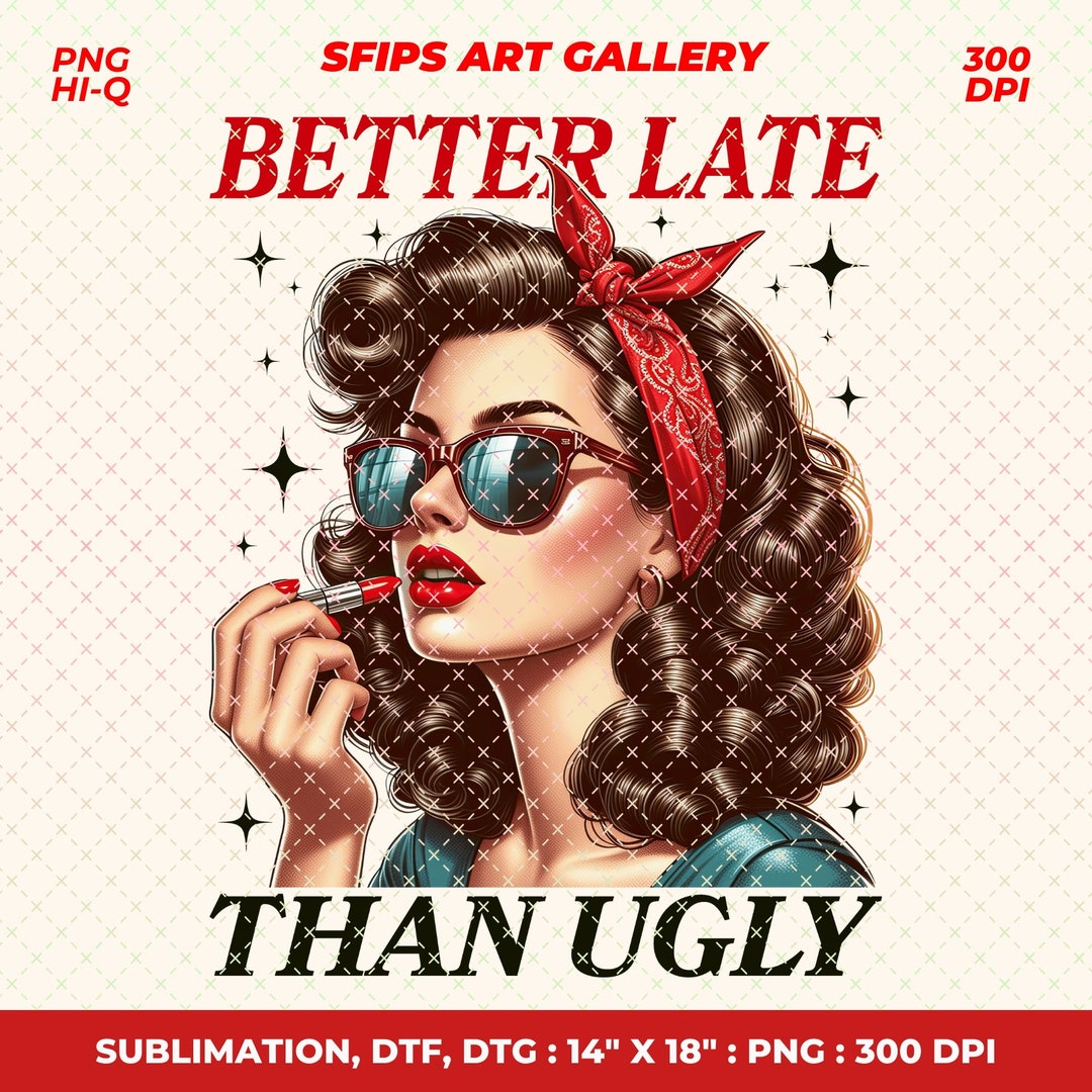 Better Late Than Ugly Png, Retro Vintage Sassy Png, Trendy Vintage ...