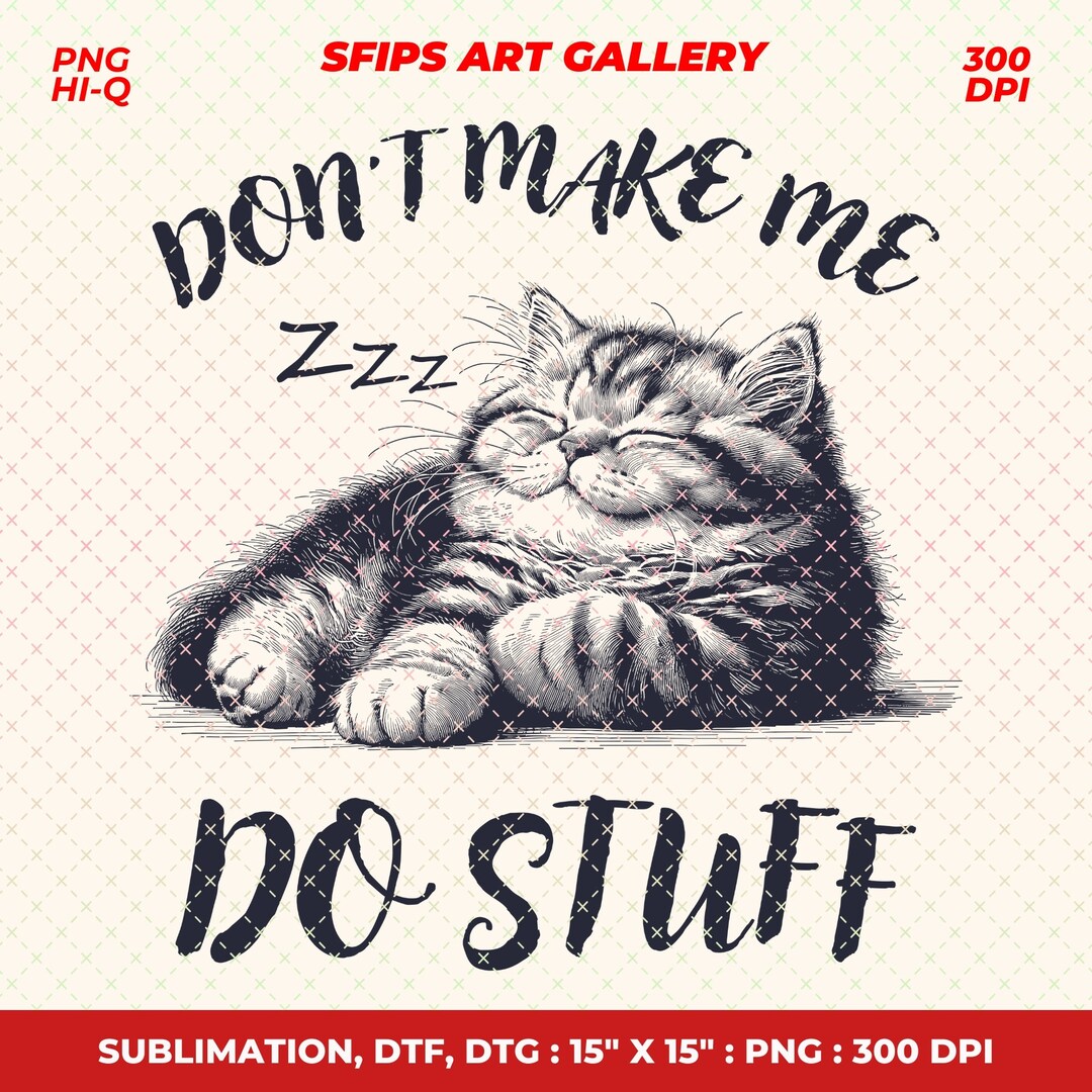 Don't Make Me Do Stuff Sleeping Kitty Cat Kitten Flopped on Ground ...