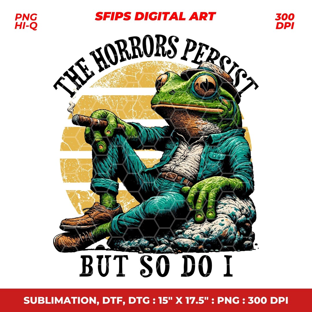 The Horrors Persist Frog Png, but so Do I Png, Funny Frog Png, Funny ...