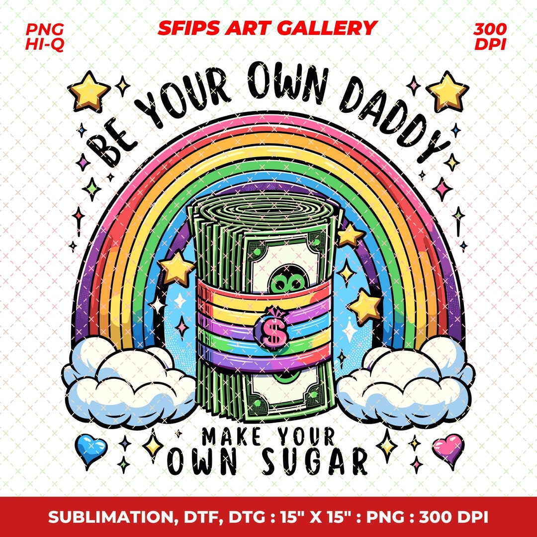 Be Your Own Daddy Make Your Own Sugar PNG Sublimation Design Download ...