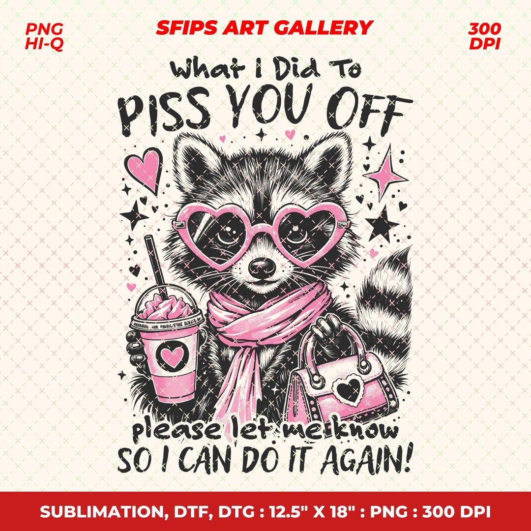 What I Did to Piss You Off, Snarky Sarcastic PNG, Sassy Saying Funny ...