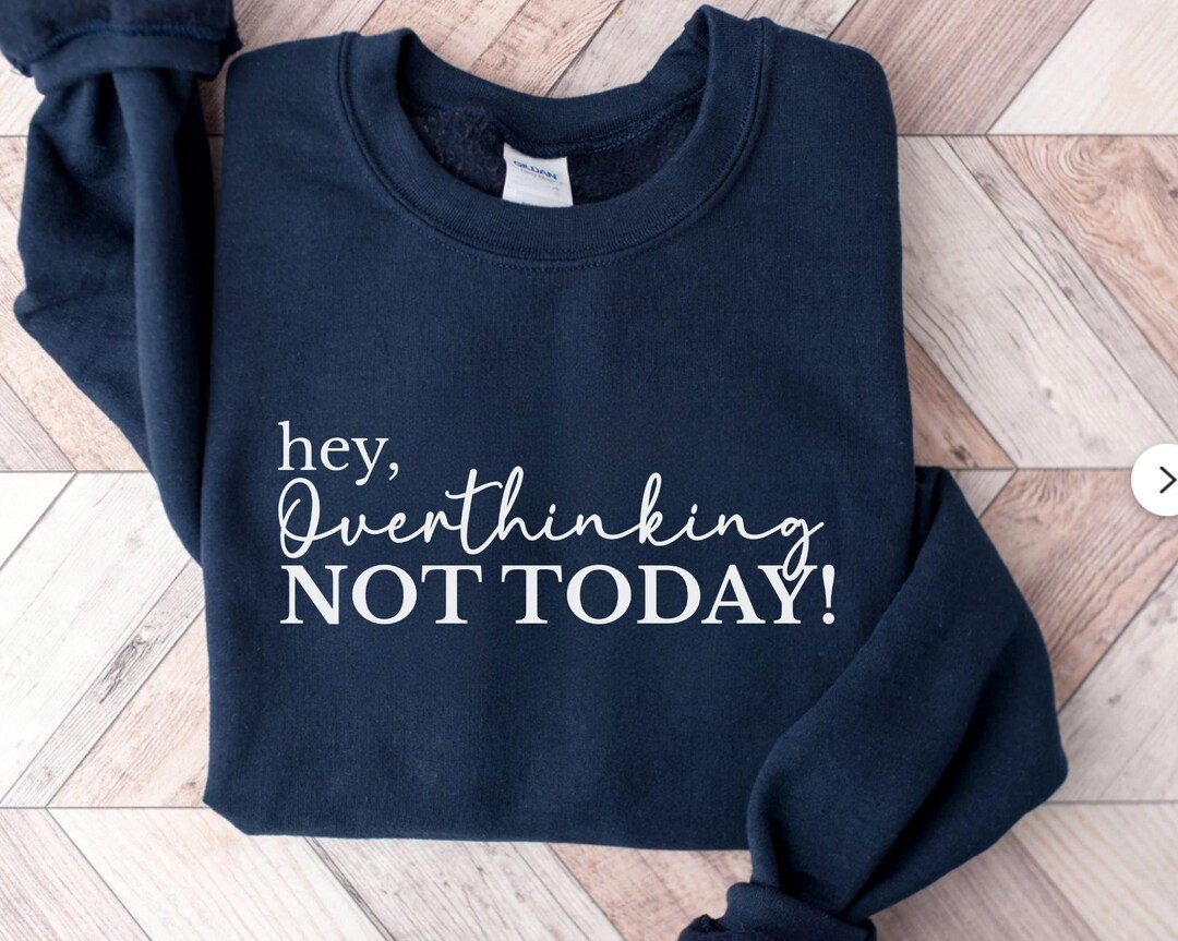 Overthinking Not Today Shirt, Funny Mom Life Sweatshirt Hoodie ...
