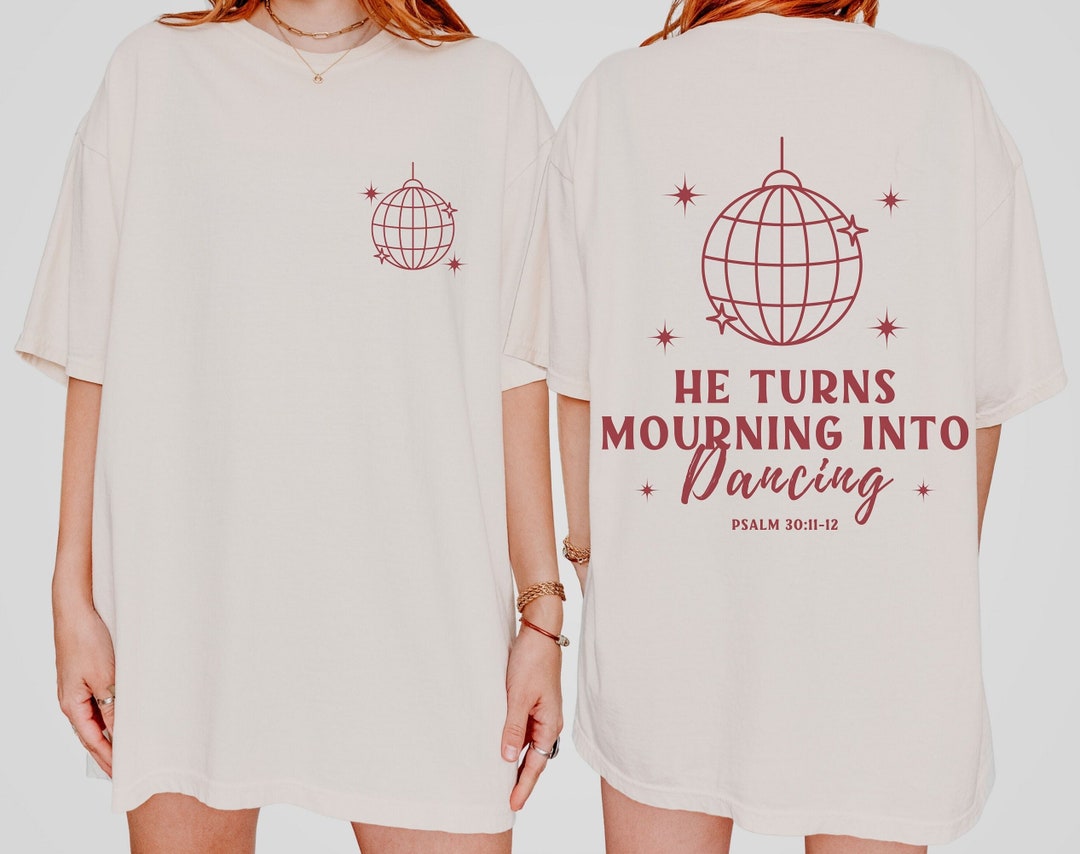 He Turns Mourning Into Dancing Comfort Colors Christian Tshirt ...