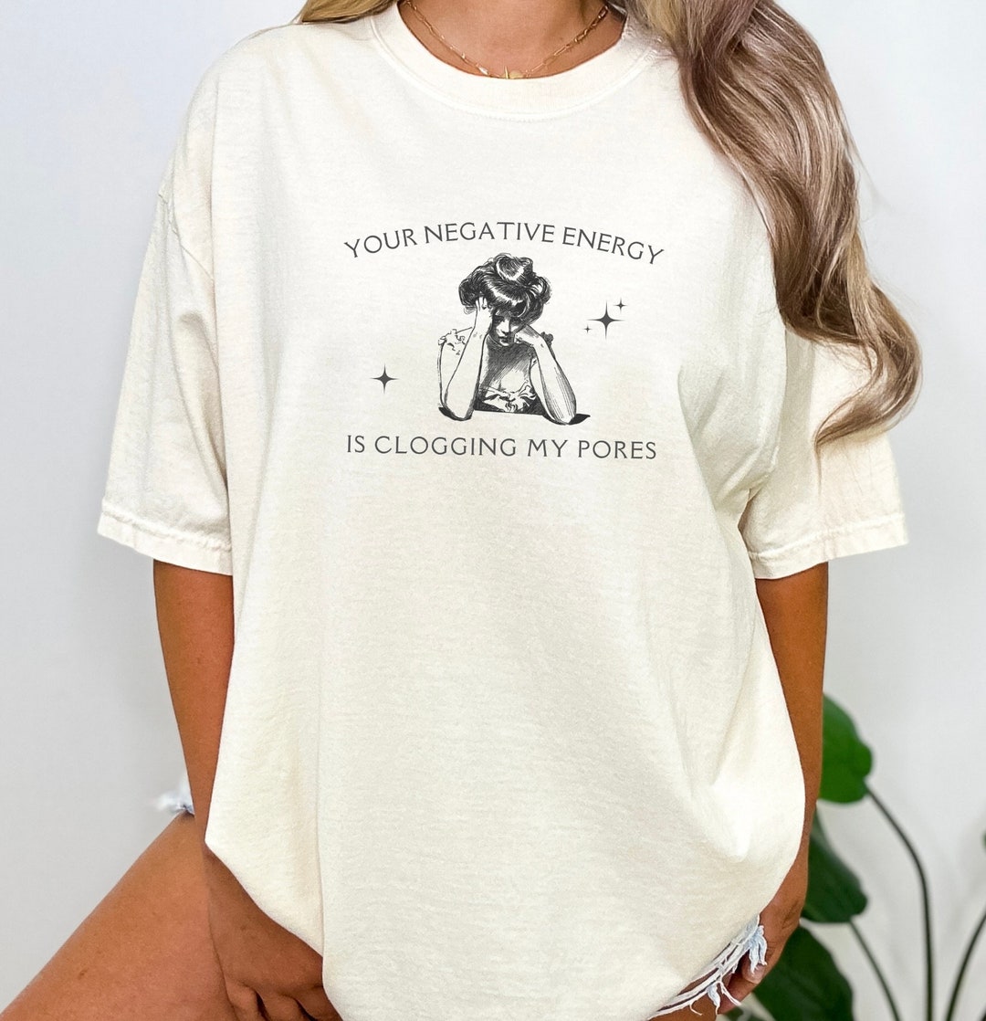 Your Negative Energy is Clogging My Pores Vintage Drawing Shirt Y2K ...