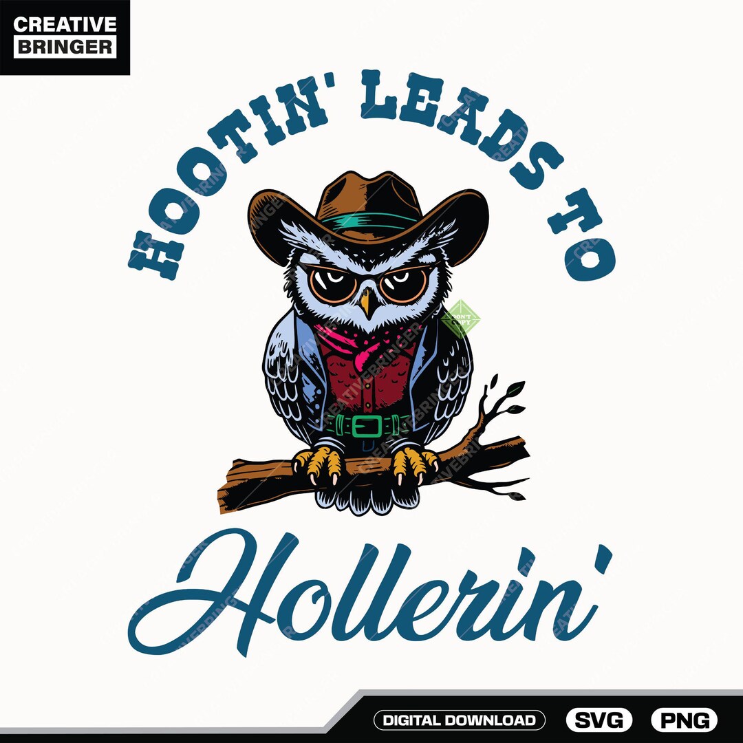 Hootin' Leads to Hollerin' SVG+PNG Files, Cowboy Country Saying ...