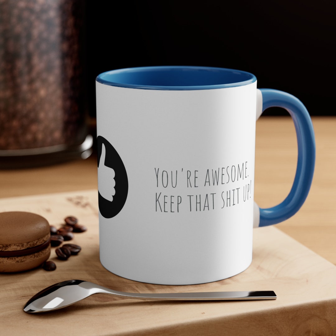 You're Awesome Keep That Shit up Coffee Mug, 11oz Black - Etsy