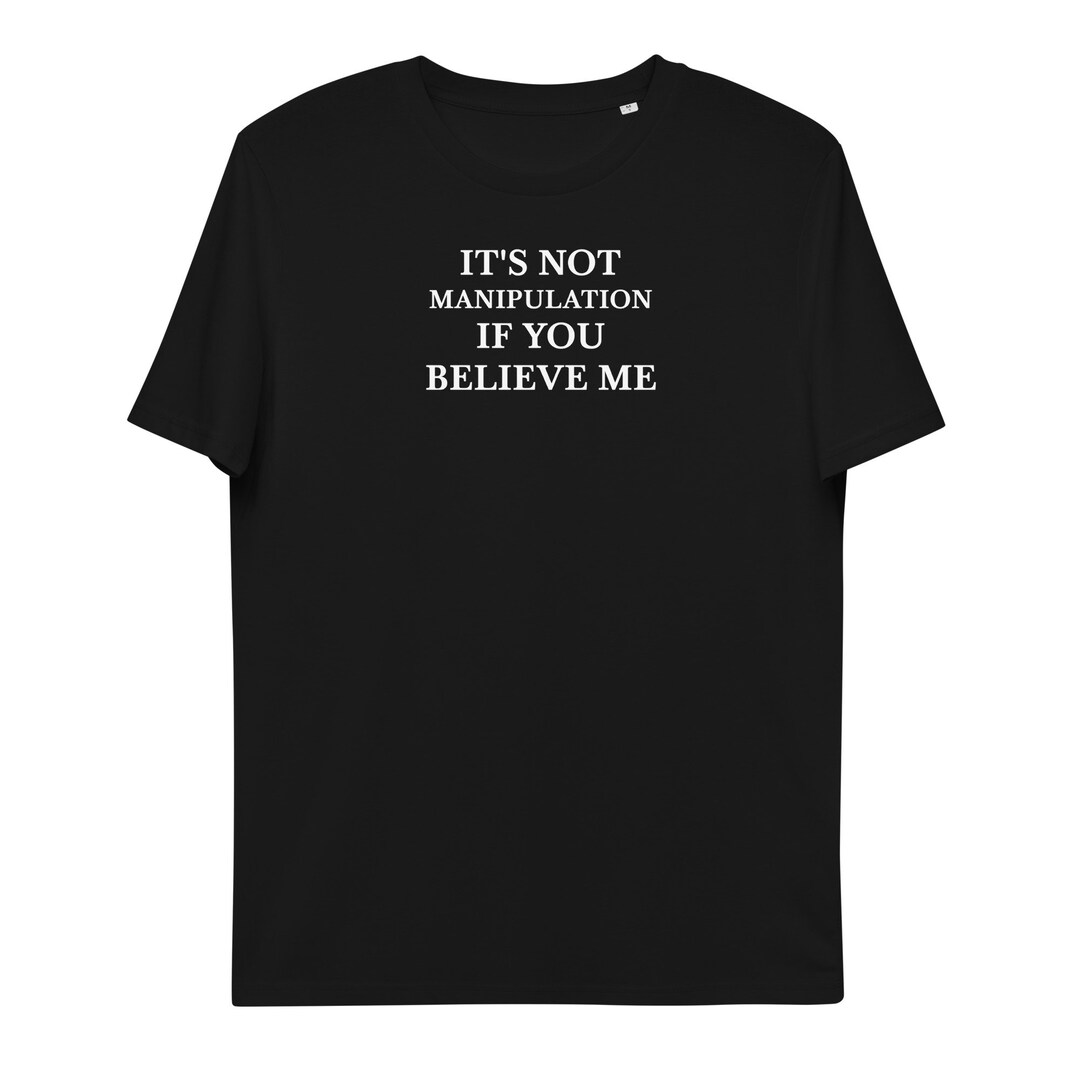 It's Not Manipulation If You Believe Me Organic Cotton - Etsy
