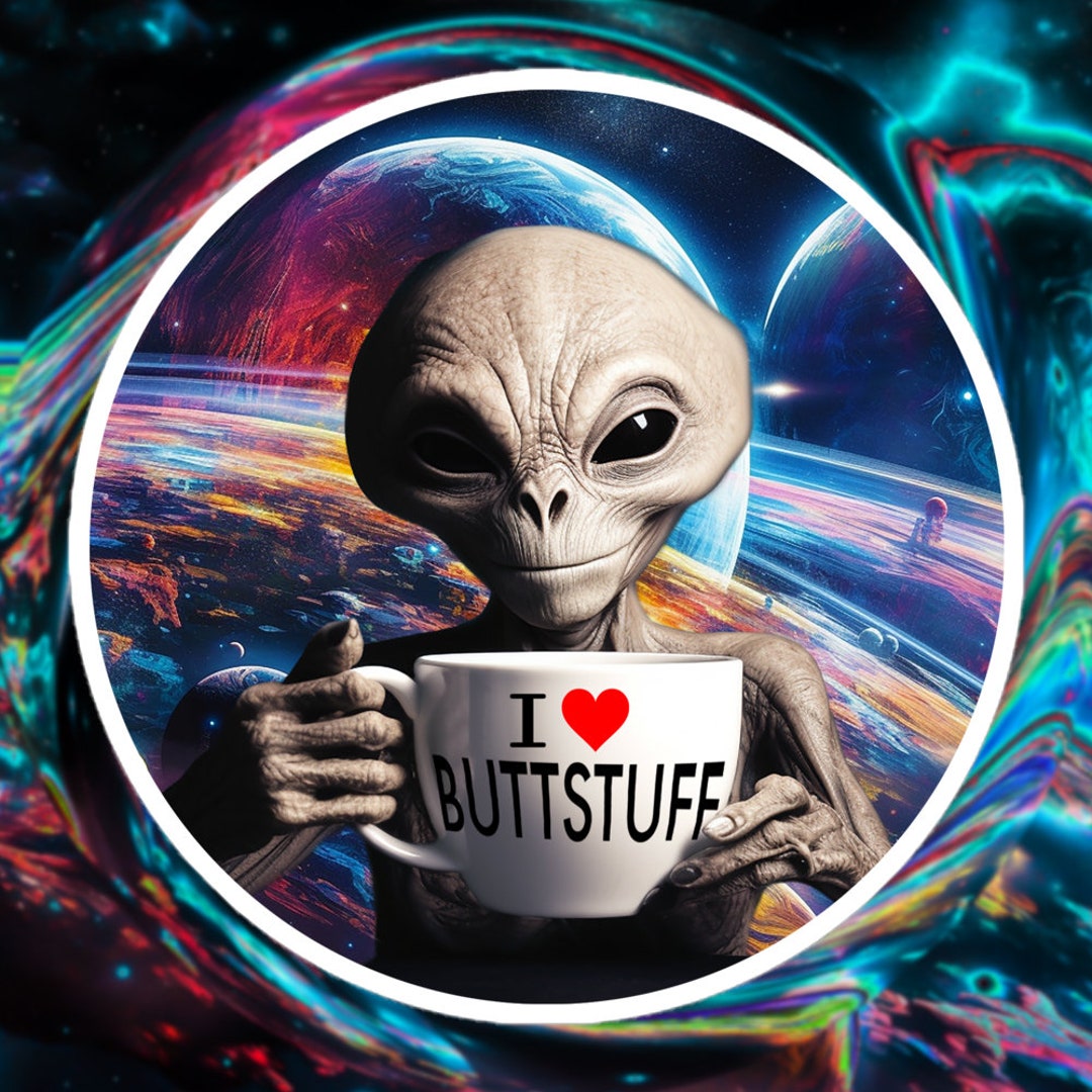 Funny Alien Sticker Alien Butt Stuff Sticker Sci Fi Alien - Etsy