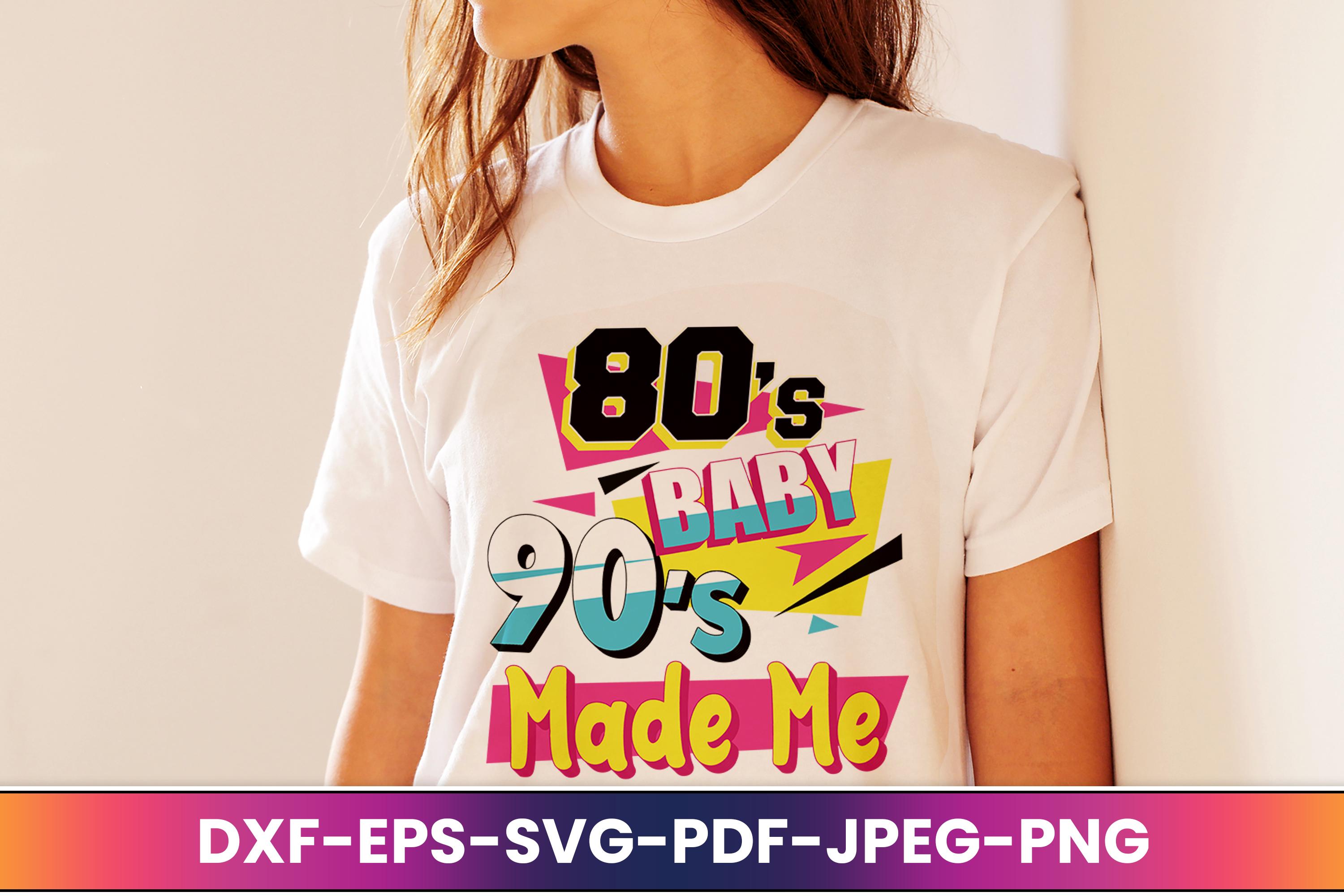 80s Baby 90s Made Me Svg, 80s Baby Svg, Made in 80s Svg, 80svg, Cut File, Svgs, JPG, PDF, PNG ...