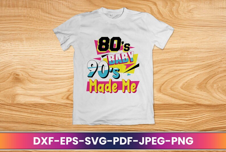80s Baby 90s Made Me Svg, 80s Baby Svg, Made in 80s Svg, 80svg, Cut File, Svgs, JPG, PDF, PNG ...