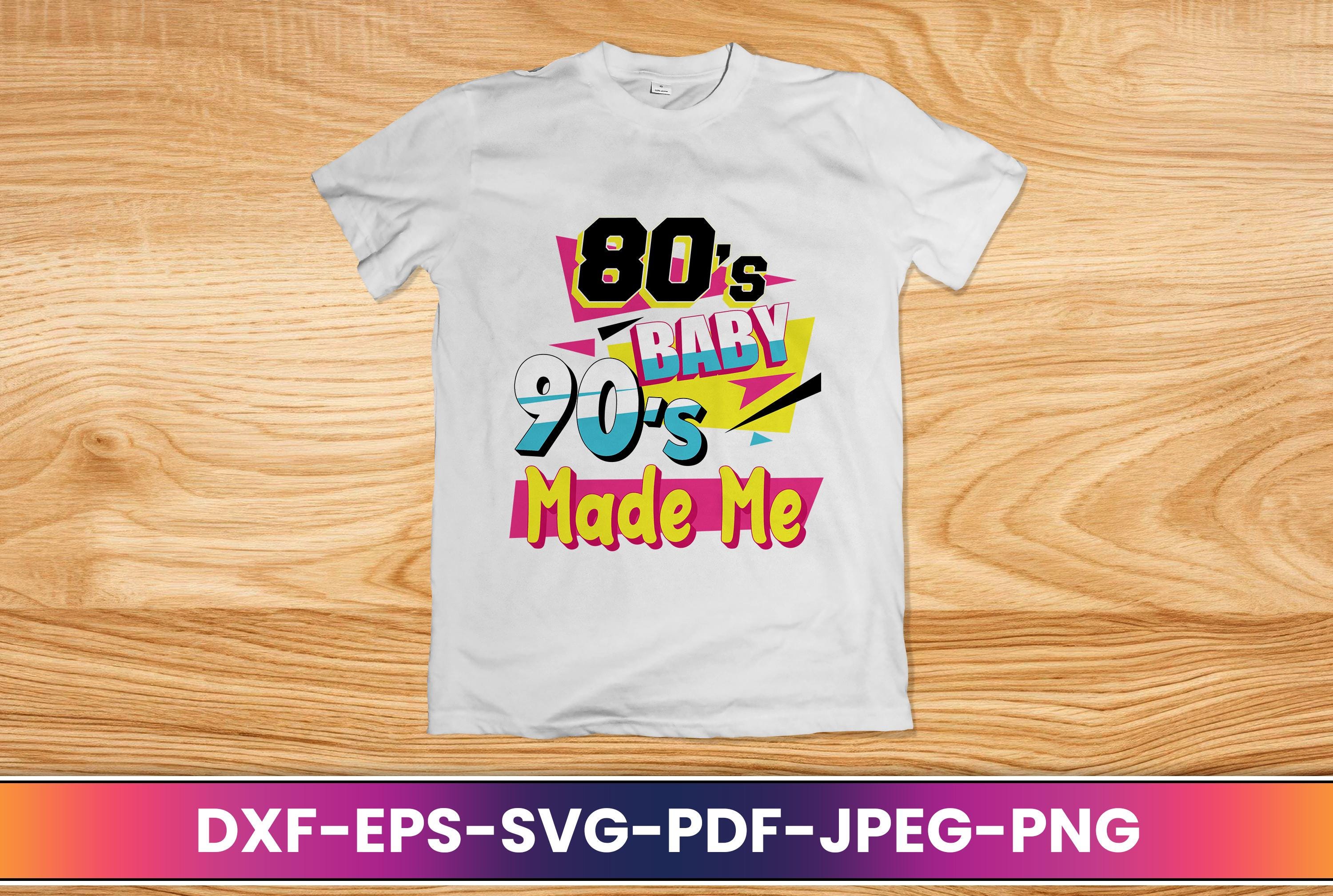 80s Baby 90s Made Me Svg, 80s Baby Svg, Made in 80s Svg, 80svg, Cut File, Svgs, JPG, PDF, PNG ...