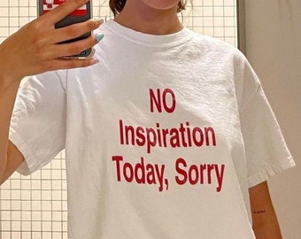 No Inspiration Today I'm Sorry T-shirt - Etsy