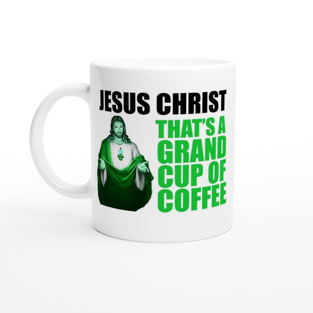 Jesus Christ Mug,funny Mug,joke Mug,gift White 11oz Ceramic Mug - Etsy