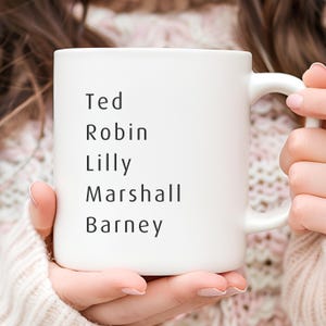 HIMYM Ted Robin Lilly Marshall Barney Ceramic Mug | Coffee Cup | Holiday Gift | Gifts for ...