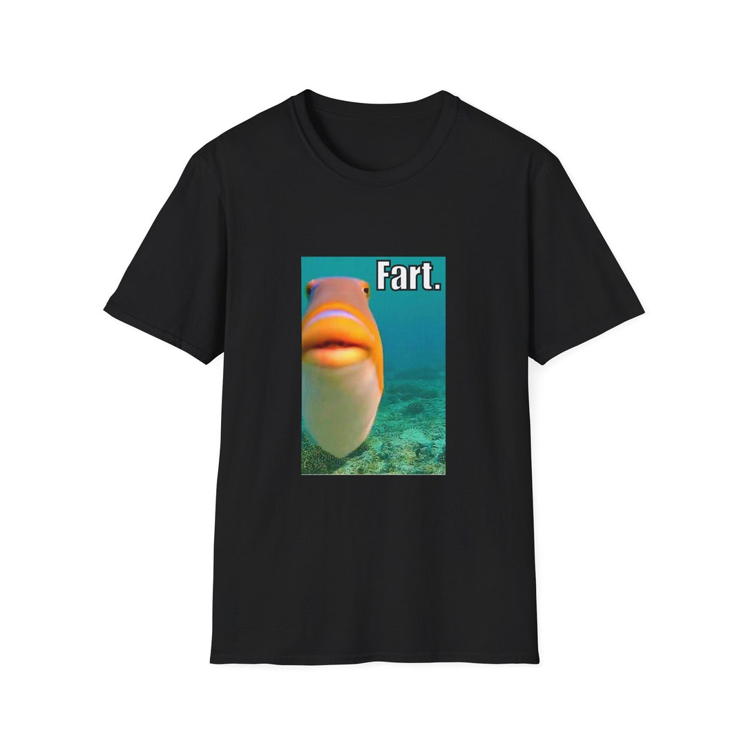 Fart Meme Fish Fart Jokes Fish Meme Fish Joke Unisex Softstyle T-shirt ...