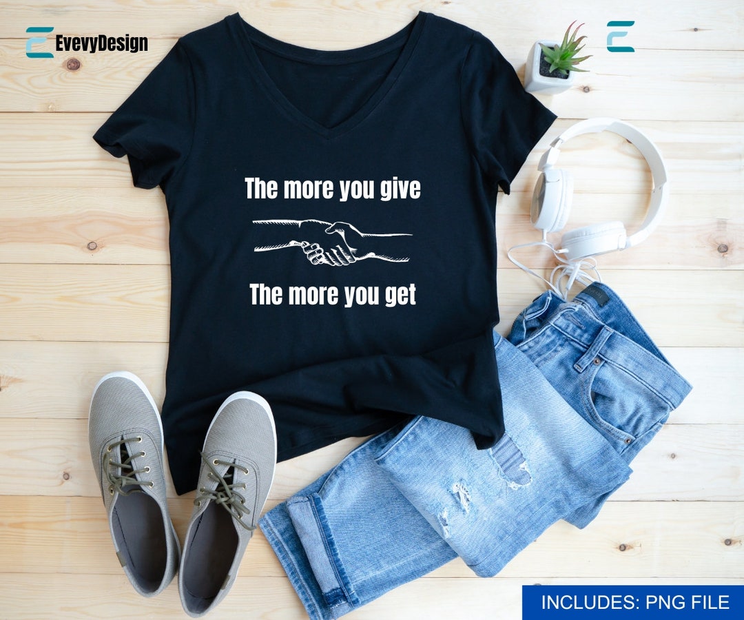 The More You Give the More You Get PNG Digital Download Friend Lovers ...
