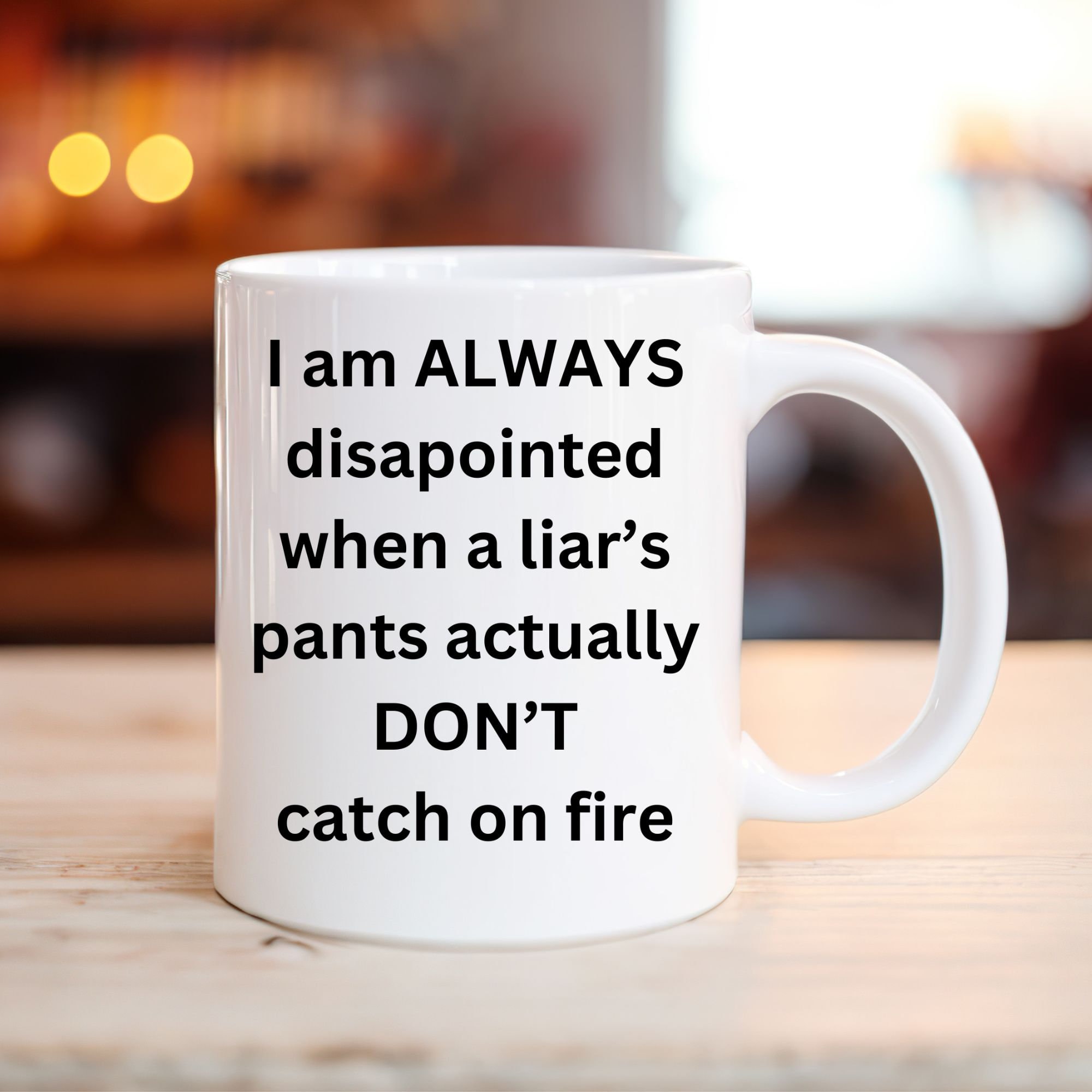 Disappointed When Liars Pants Don't Actually Catch on Fire COFFEE MUG ...