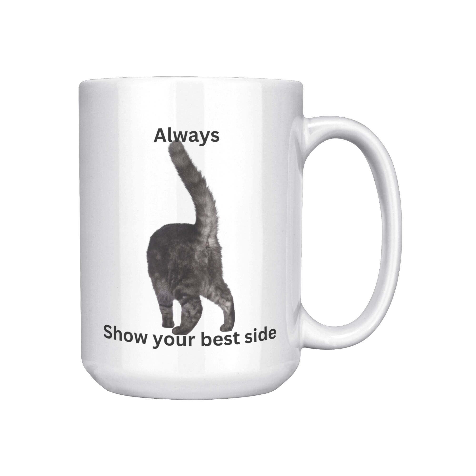 Cat Coffee Mug- Funny Kitty Showing Butt-always Show Your Best Side ...