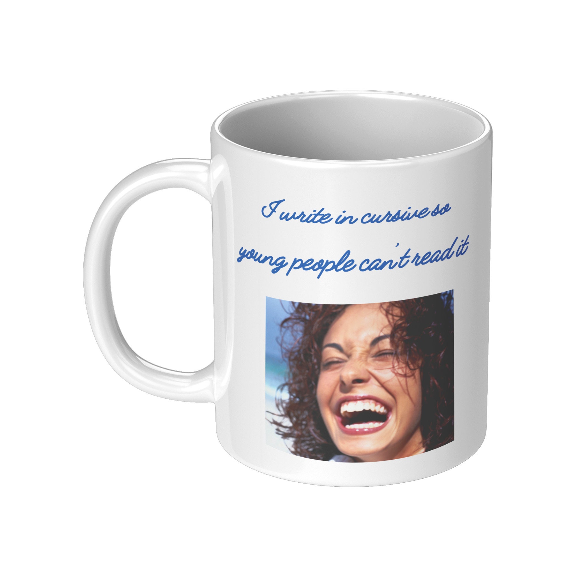 I Write in Cursive so Young Ppl Can't Read Laughing Face COFFEE MUG Mug ...