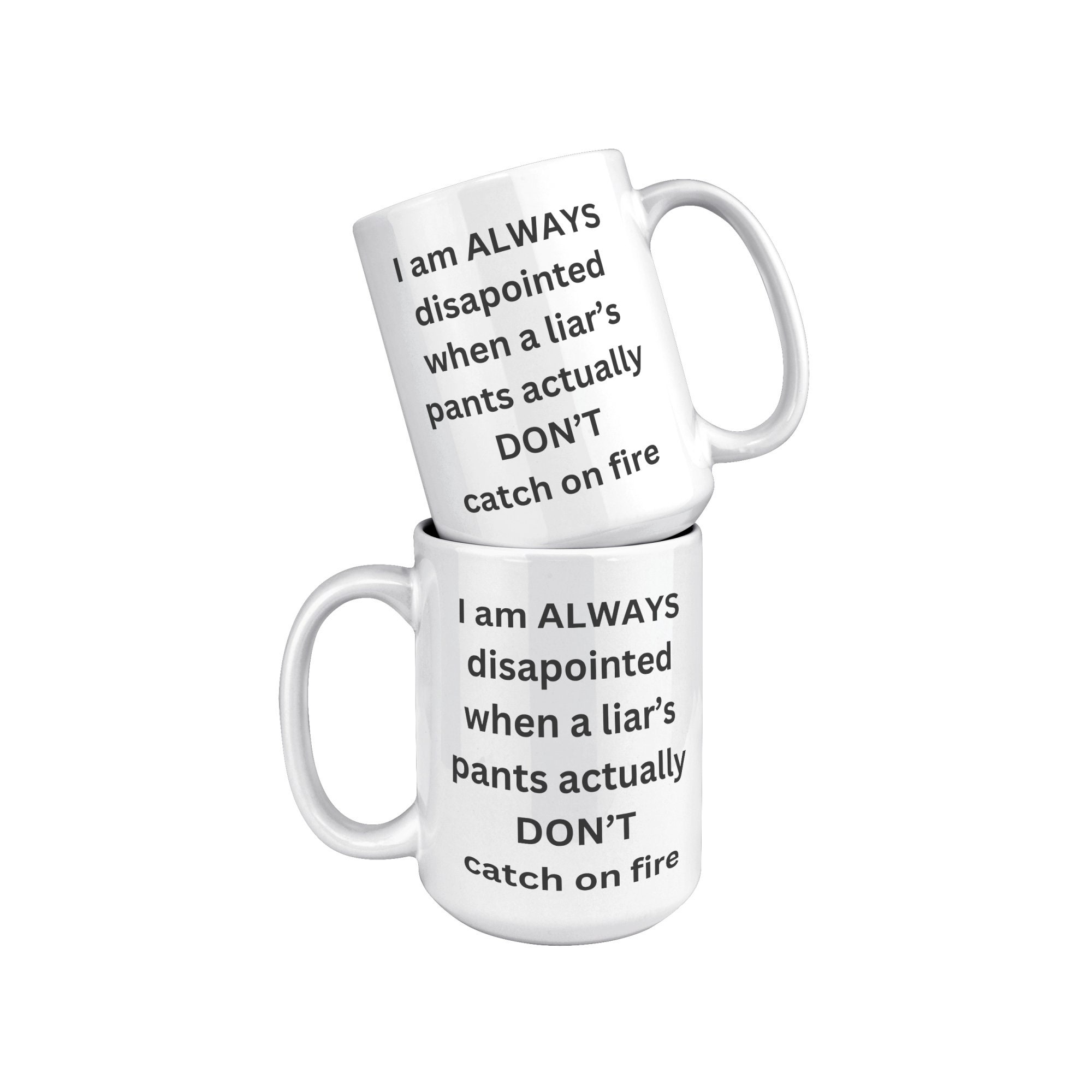 Disappointed When Liars Pants Don't Actually Catch on Fire COFFEE MUG ...