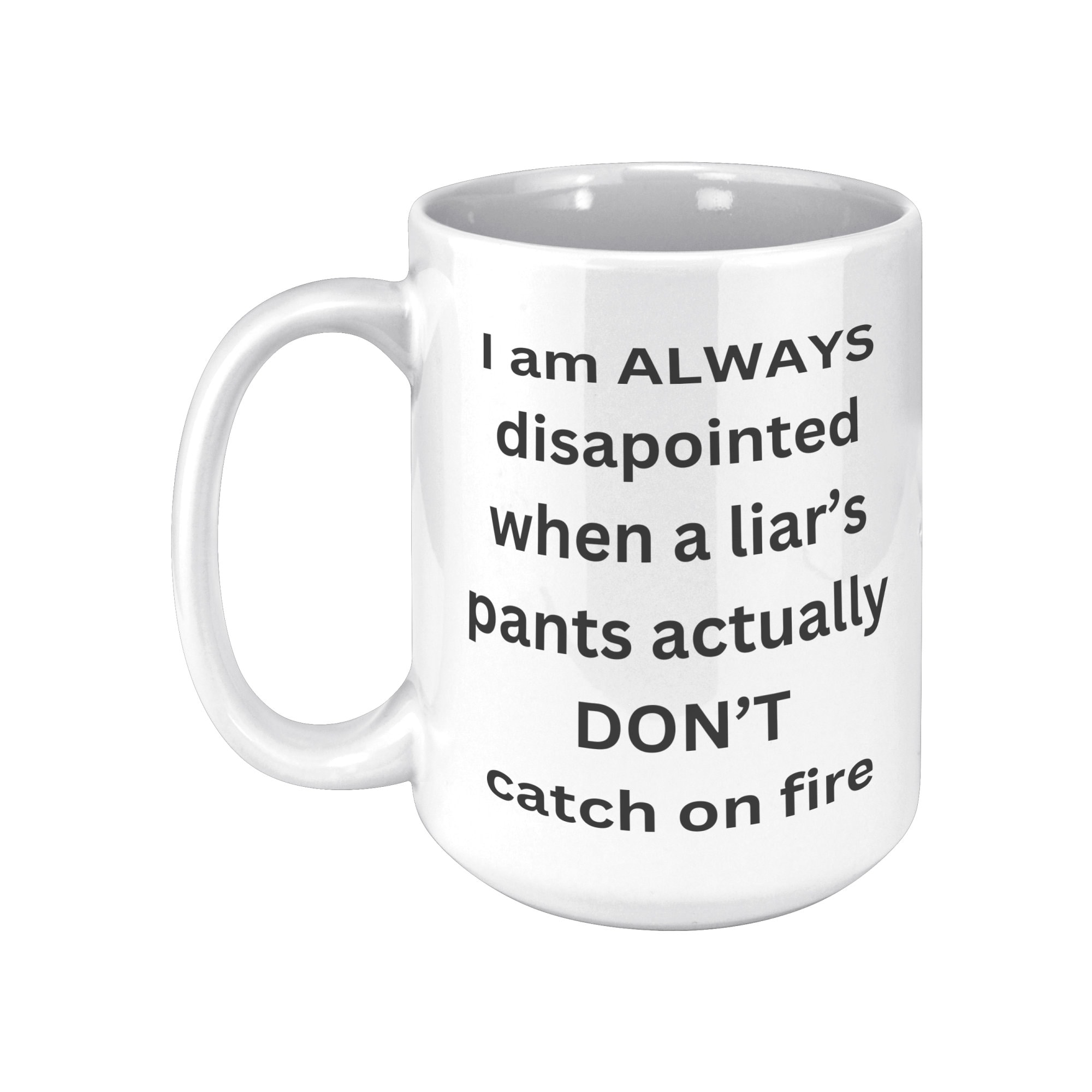 Disappointed When Liars Pants Don't Actually Catch on Fire COFFEE MUG ...
