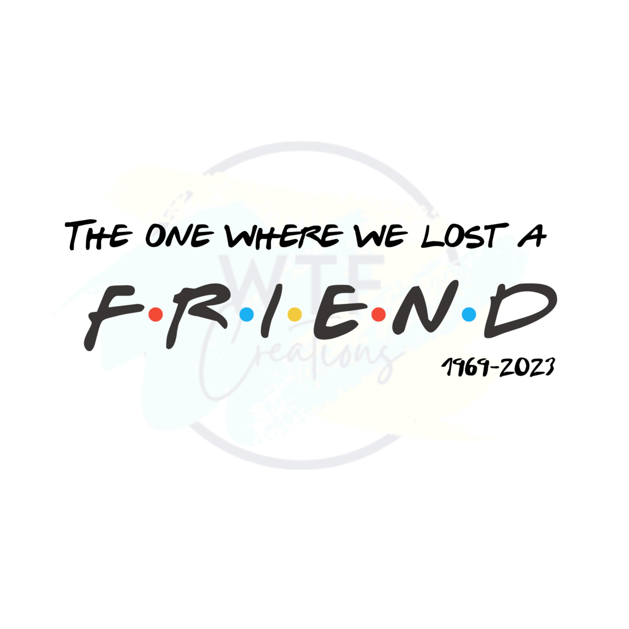 The One Where We Lost a Friend SVG PNG - Digital Art Work Designd by ...