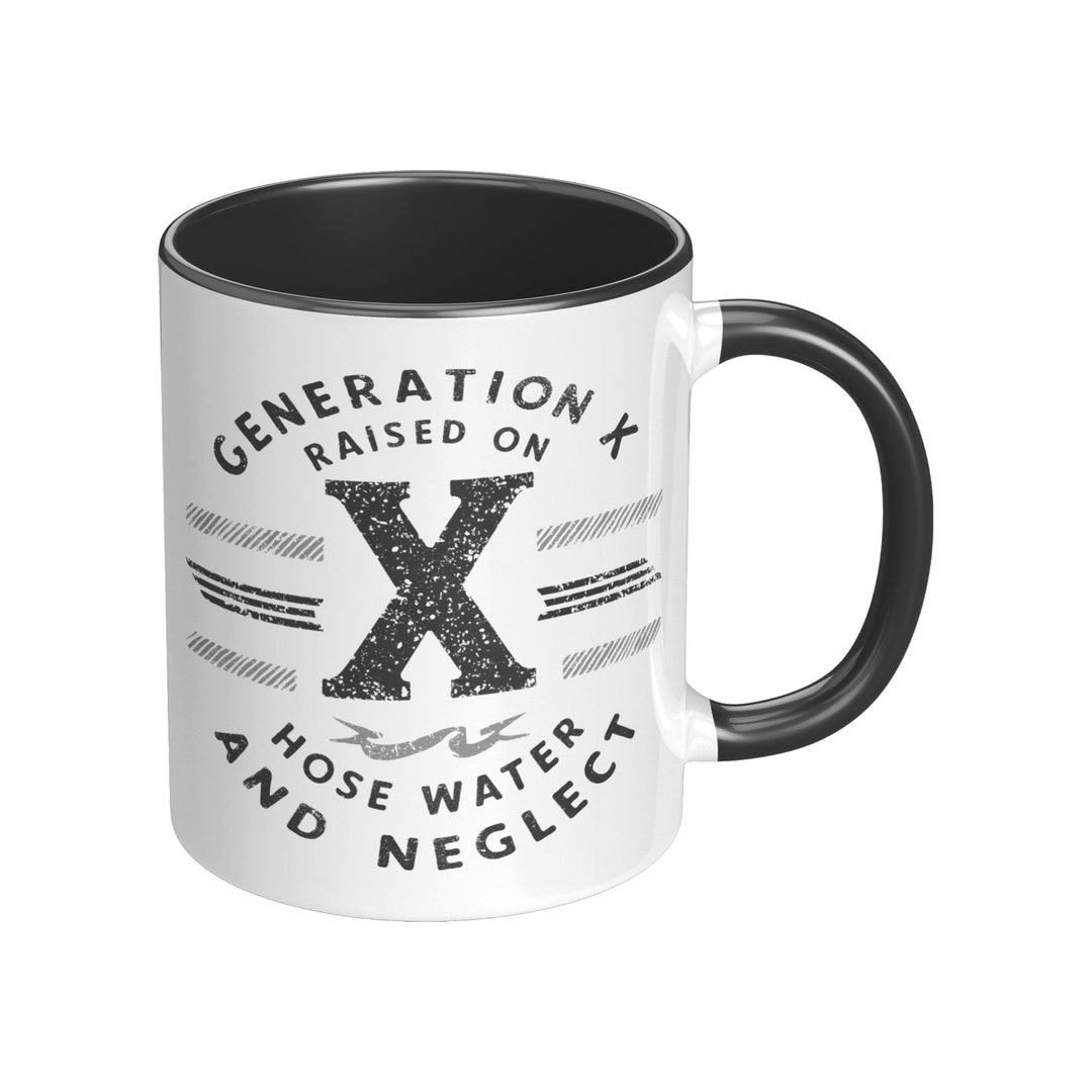 Generation X - Raised on Hose Water and Neglect - Gen X Humor, Funny ...