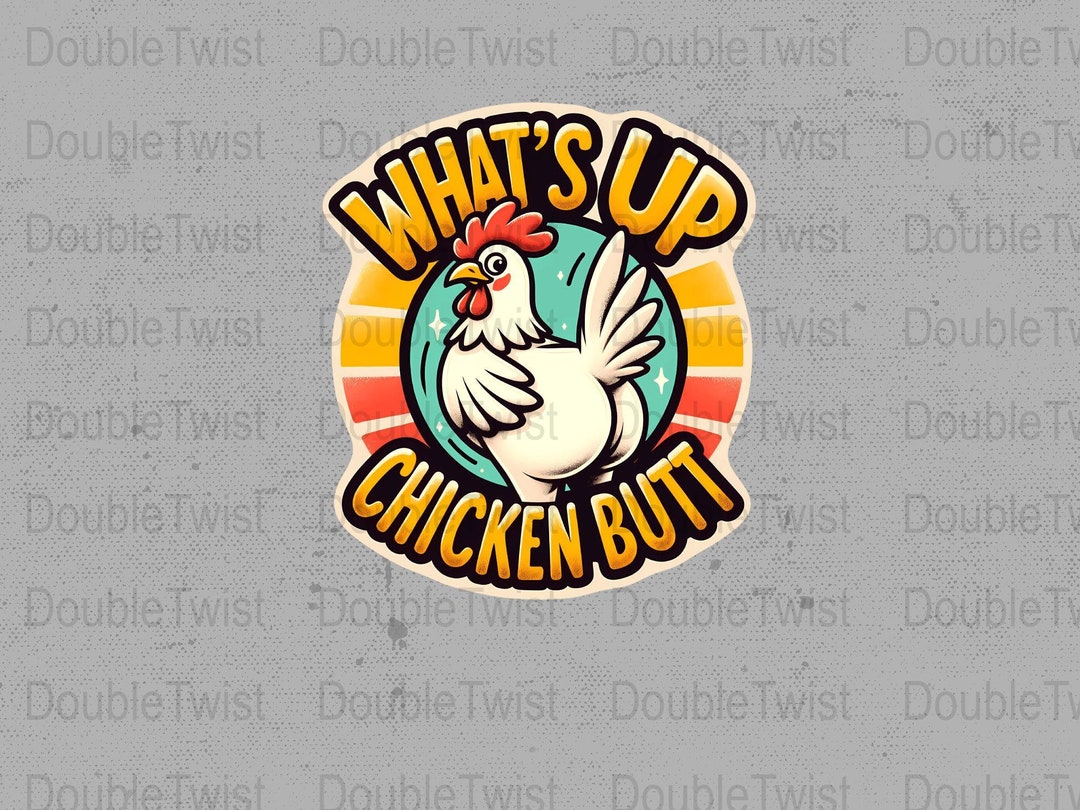Funny Chicken Butt Design, What's up Chicken Butt PNG, Humorous Wall ...