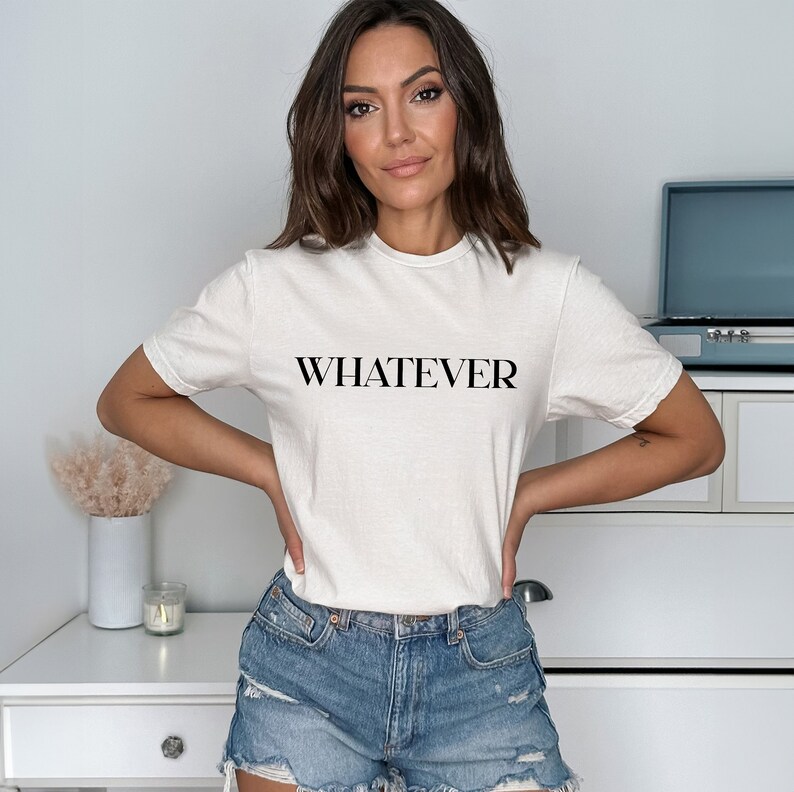 Whatever T-shirt, Whatever Tshirt for Men and Women, Whatever Shirt ...
