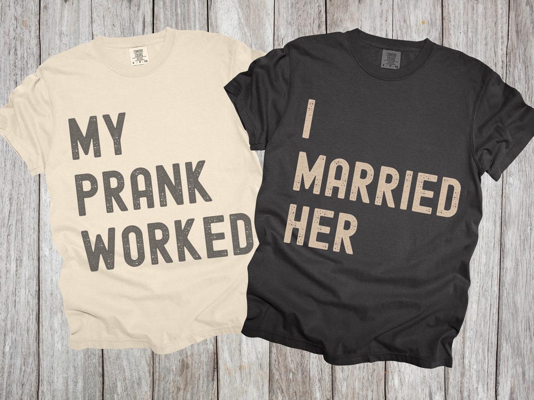 My Prank Worked I Married Her Shirts | April Fools Couple Shirts ...