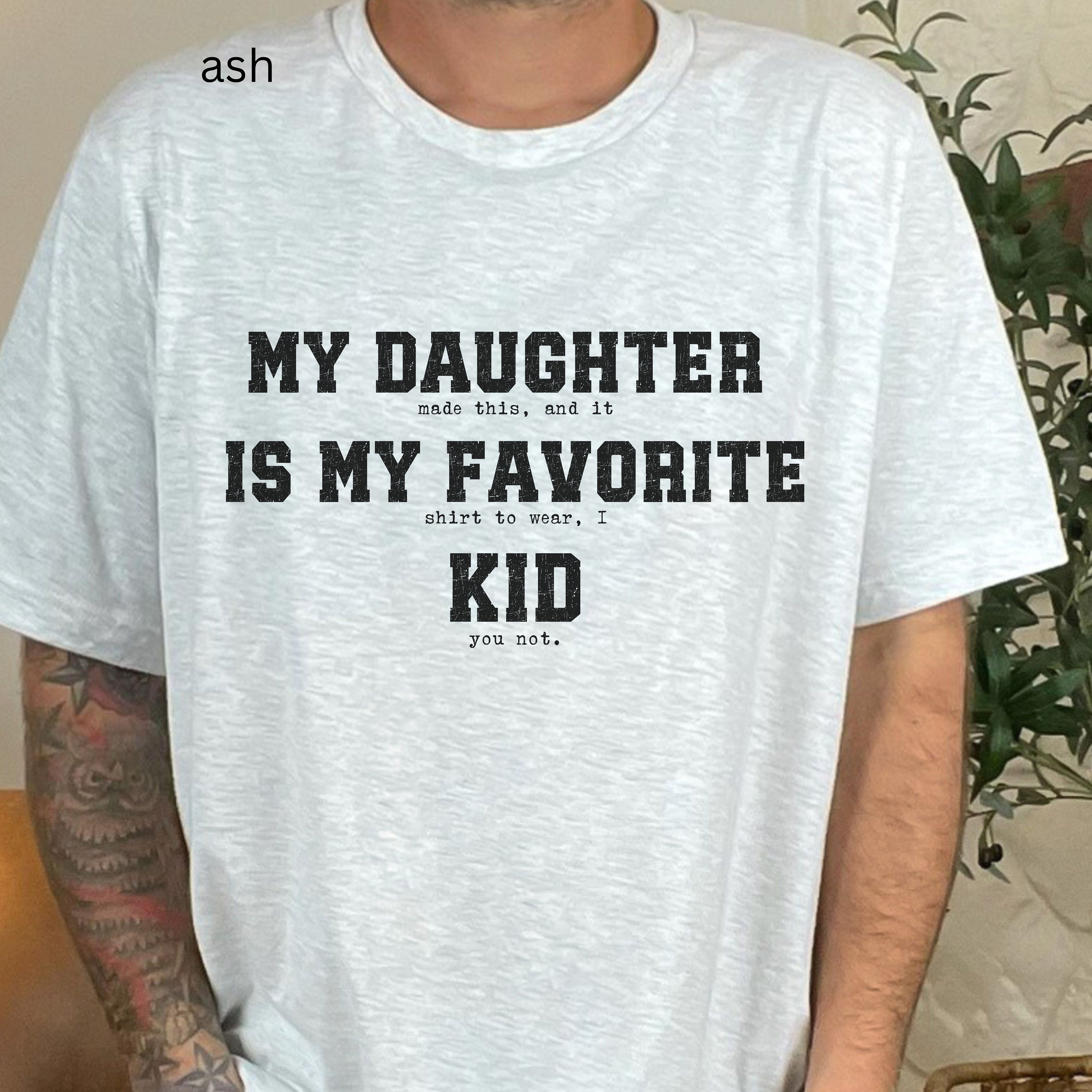 Father's Day Dad Shirt, My Daughter is My Favorite Kid T-shirt, My ...