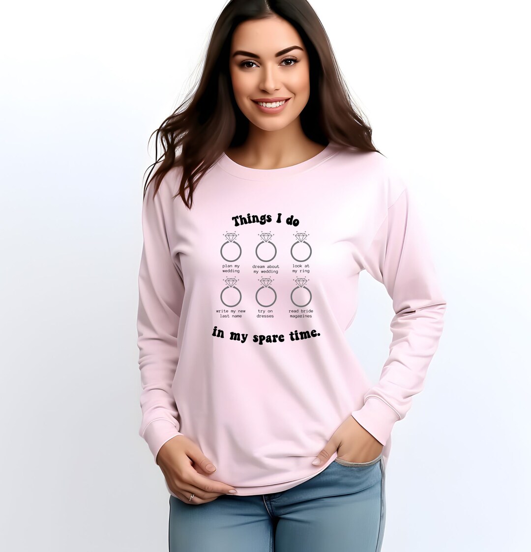 Cute Bride to Be Things I Do in My Spare Time Long Sleeve Shirt ...