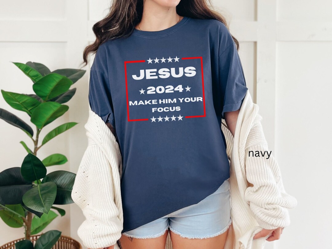 Jesus 2024 Vote Election Candidate Shirt Shirt, Make HIM Your Focus ...
