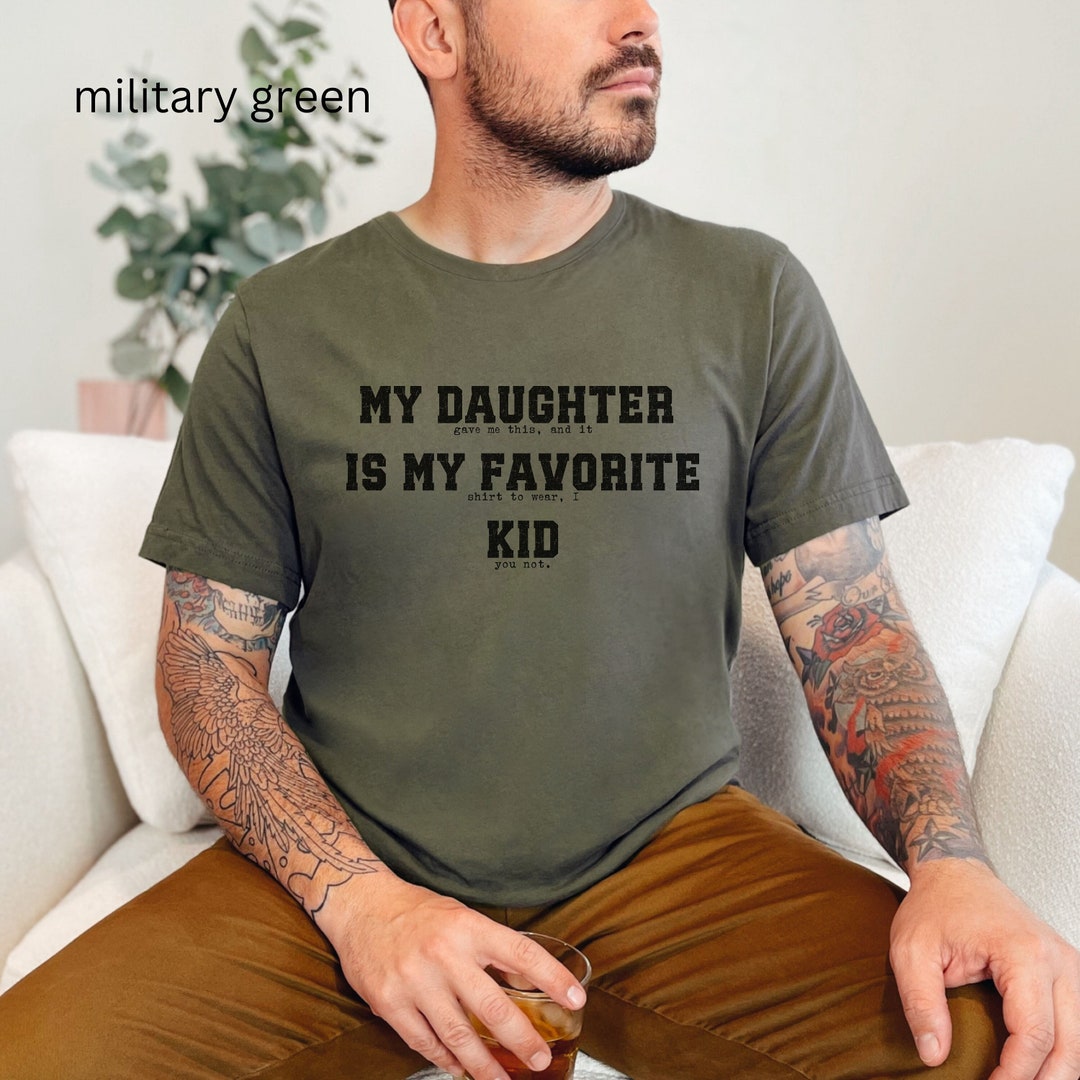 Father's Day My Daughter is My Favorite Kid Shirt, My Daughter Gave Me ...